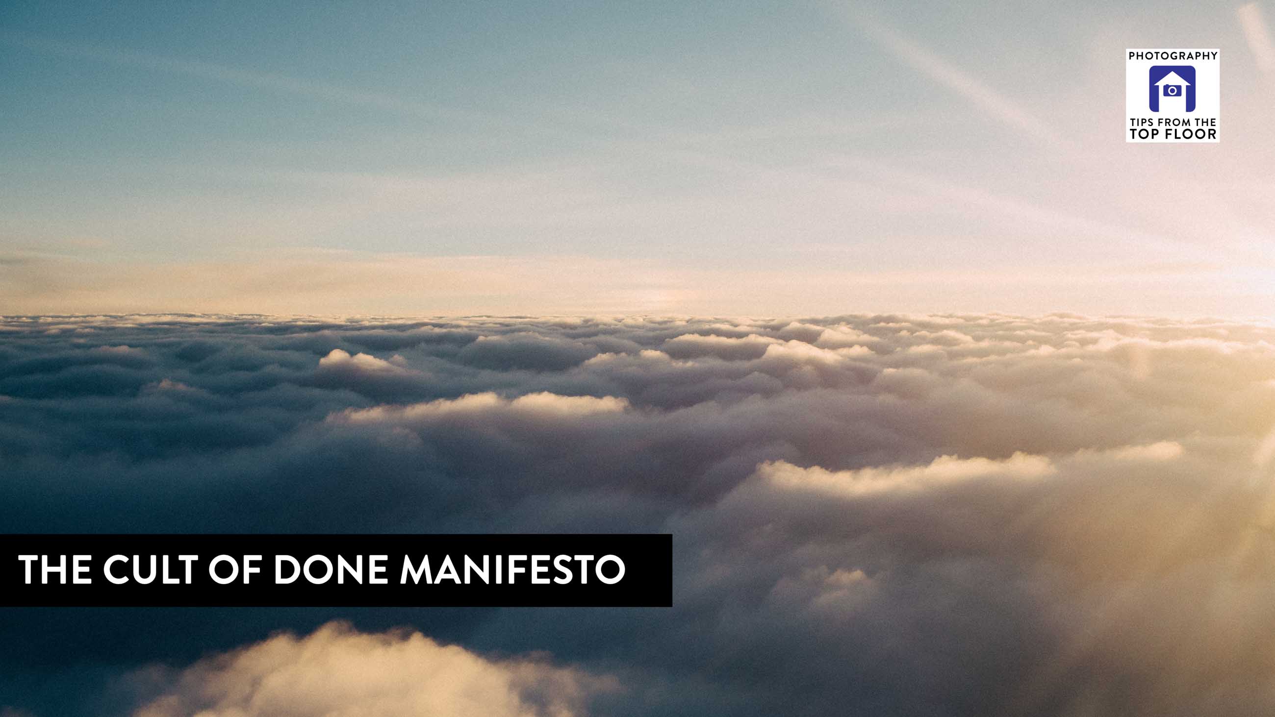 801 The Cult of Done Manifesto - PHOTOGRAPHY TIPS FROM THE TOP FLOOR